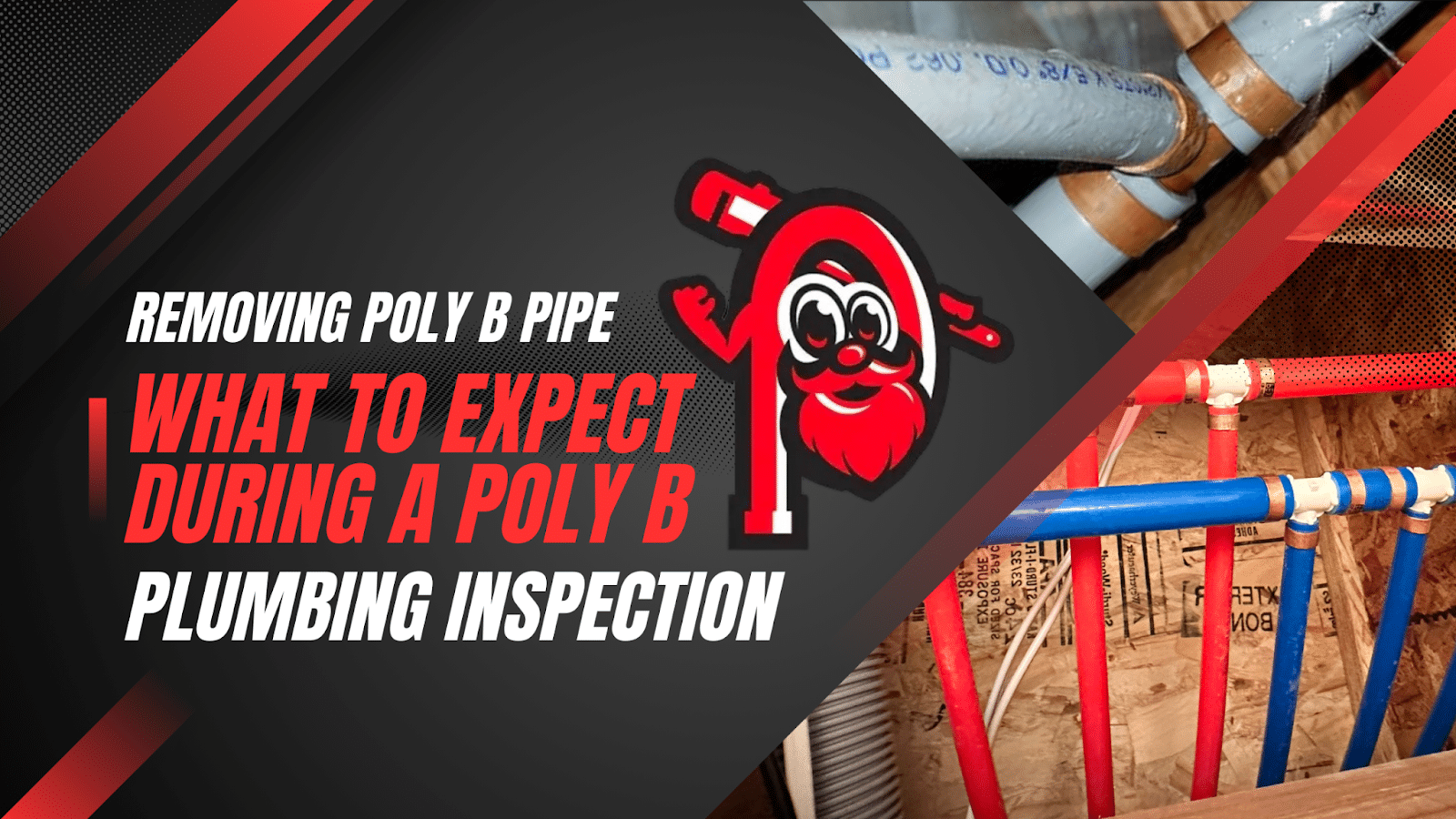 Removing Poly B Pipe | What to Expect During a Poly B Plumbing Inspection