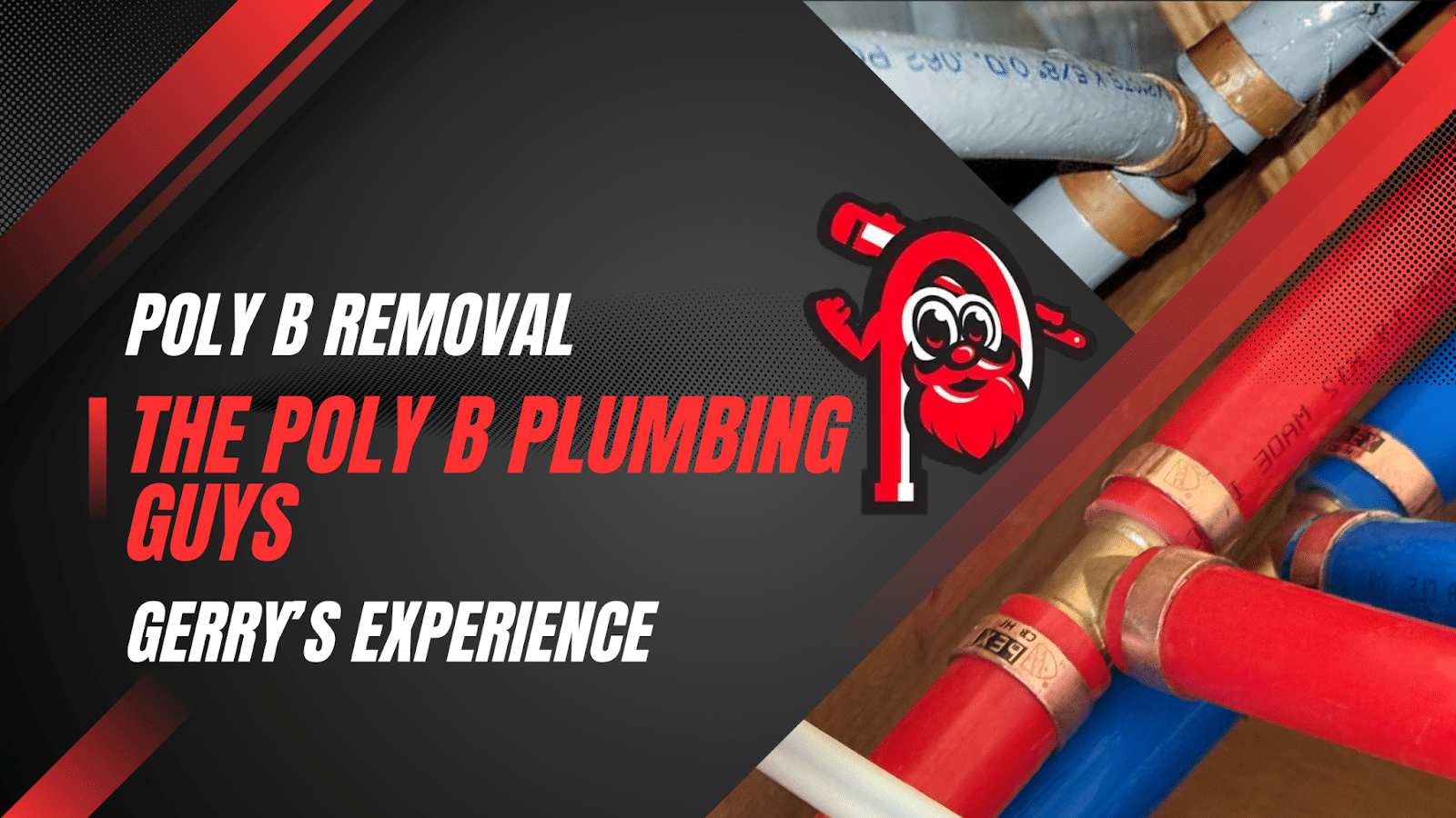 Remove Poly B | The Poly B Plumbing Guys – Gerry’s Experience